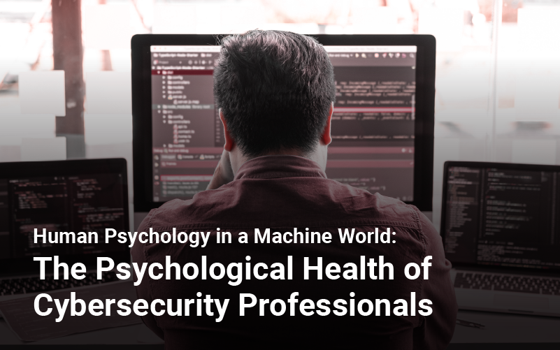 The Psychological Health of Cybersecurity professionals