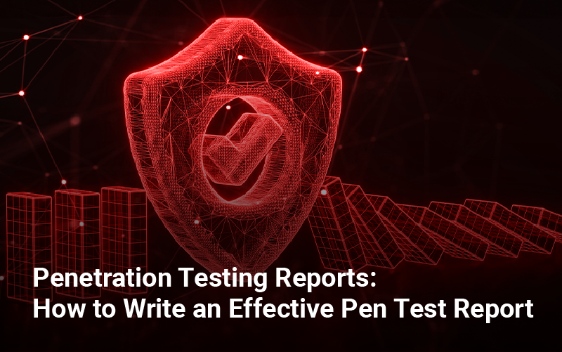 Mastering the Penetration Testing Reports for Cybersecurity